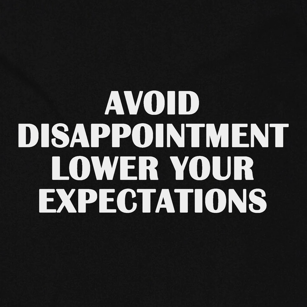 Avoid Disappointment Lower Your Expectations – T Base