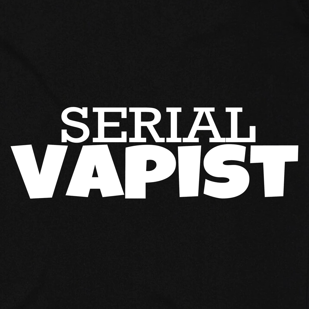 Serial Vapist – T Base