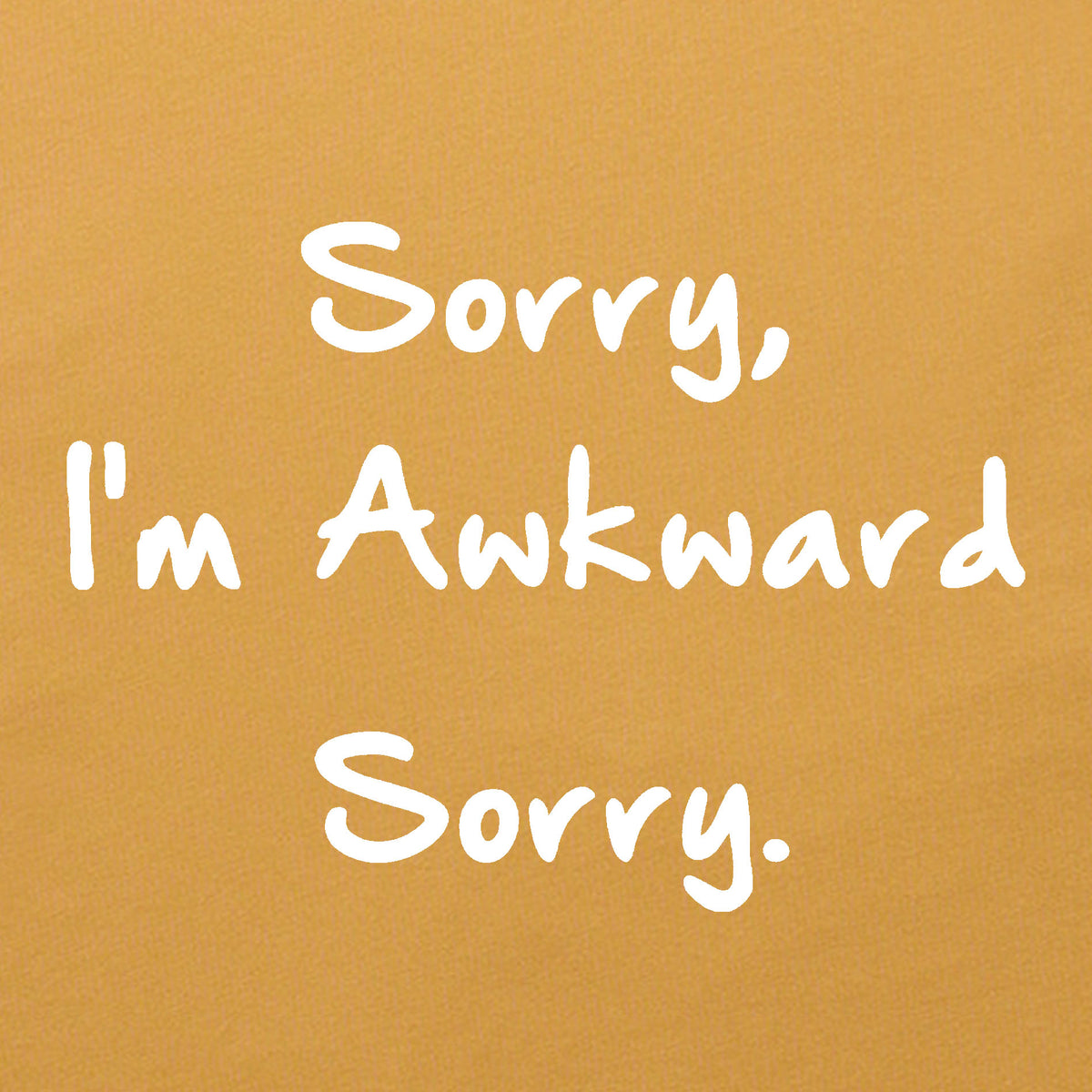 Sorry, I'm Awkward, Sorry. – T Base